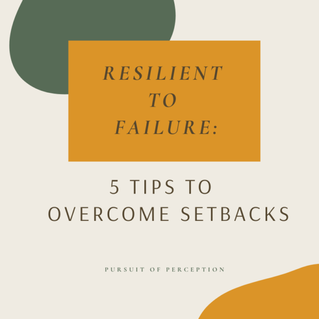 Resilient to Failure: 5 Tips to Overcome Setbacks | Pursuit of Perception